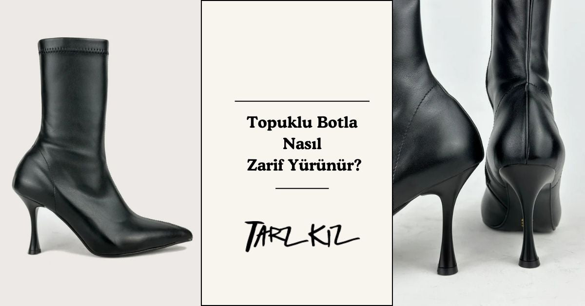 Topuklu Bot Modelleriyle Nasıl Zarif Yürünür? - TarzKız